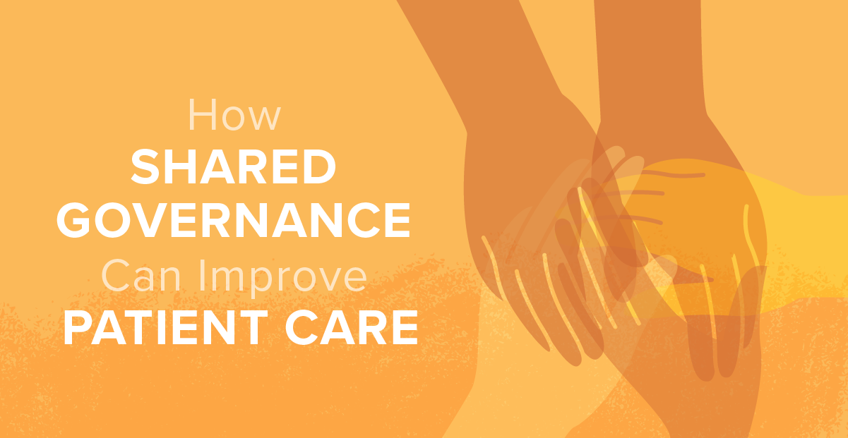 How Shared Governance Can Improve Patient Care | Nursegrid